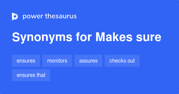 MAKES SURE Synonyms: 133 Similar Words & Phrases