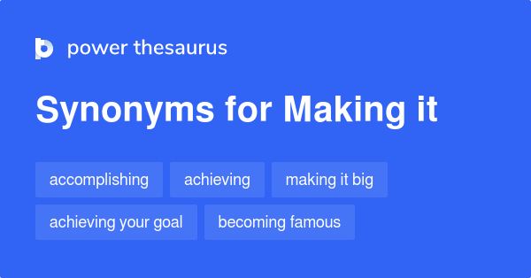 MAKING IT Synonyms: 977 Similar Words & Phrases