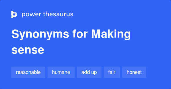 MAKING SENSE Synonyms: 125 Similar Words & Phrases