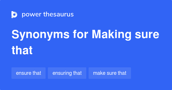 MAKING SURE THAT Synonyms: 62 Similar Words & Phrases