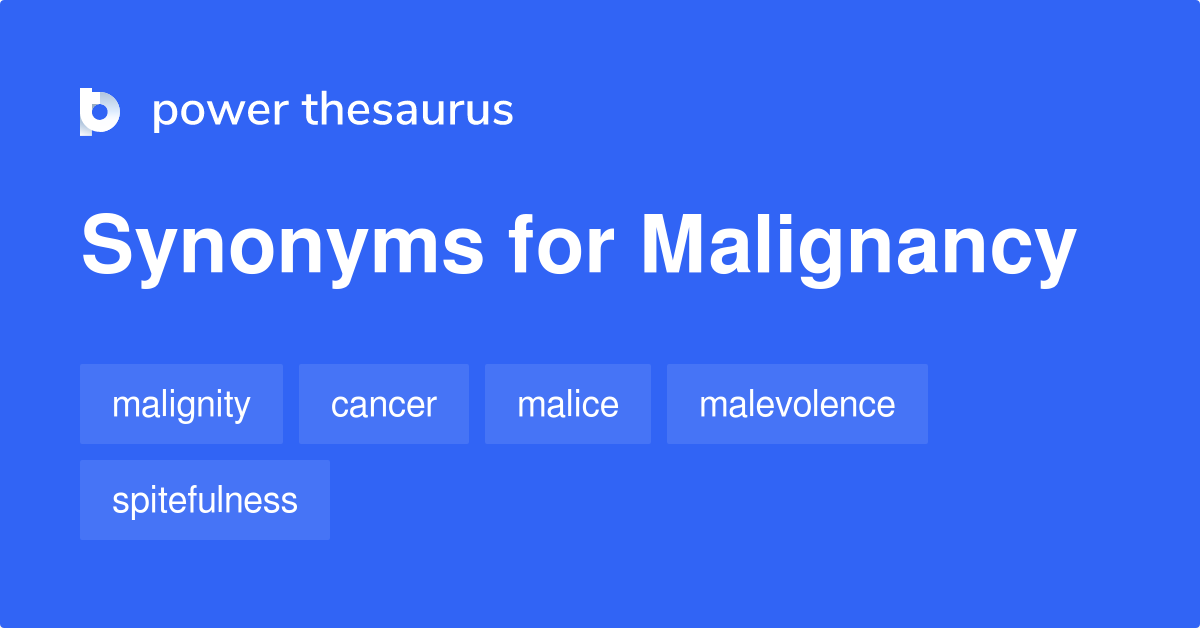 Malignancy synonyms - 651 Words and Phrases for Malignancy