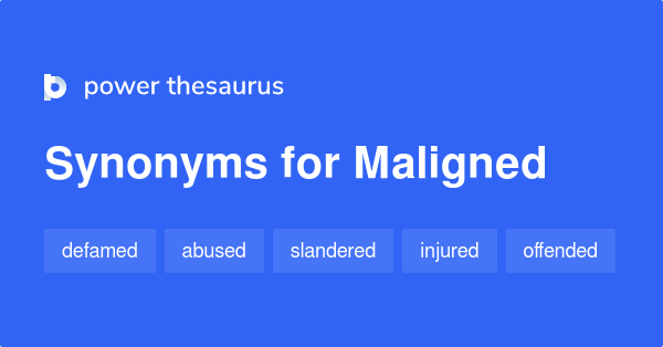 MALIGNED Synonyms: 375 Similar Words & Phrases