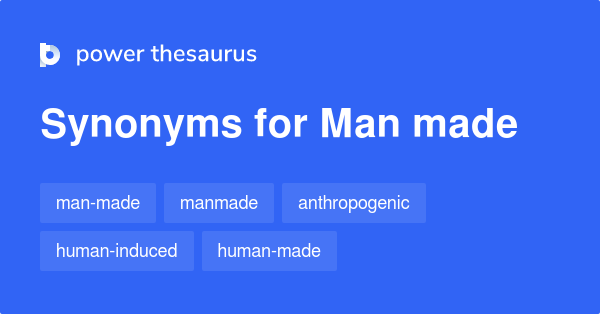 MAN MADE Synonyms: 160 Similar Words & Phrases