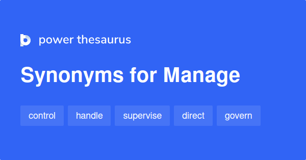MANAGE Synonyms: 3 823 Similar Words & Phrases