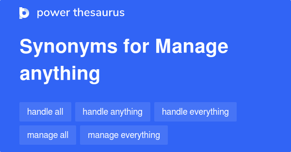 Manage Anything synonyms - 87 Words and Phrases for Manage Anything