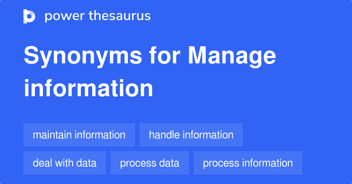 MANAGE INFORMATION Synonyms: 53 Similar Phrases
