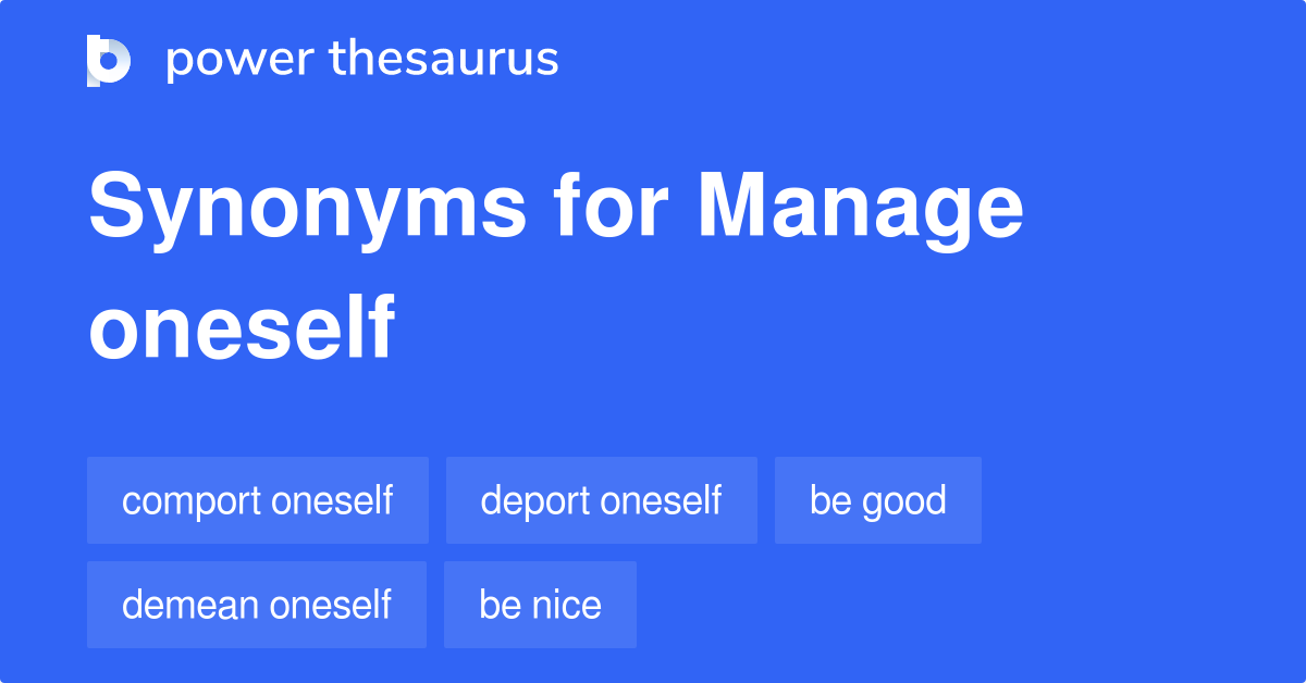 MANAGE ONESELF Synonyms: 120 Similar Words & Phrases