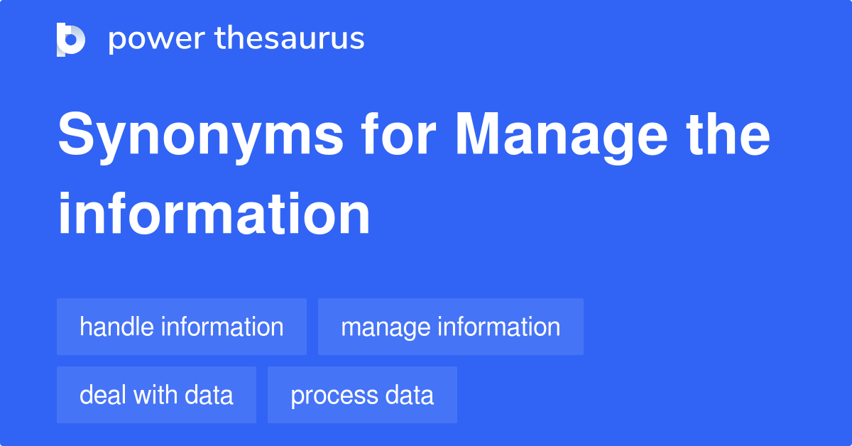 Manage The Information synonyms - 35 Words and Phrases for Manage The ...