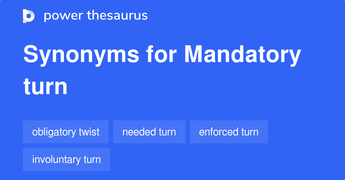 Mandatory Turn synonyms - 10 Words and Phrases for Mandatory Turn