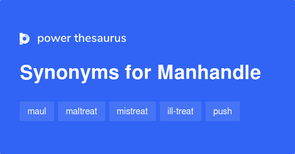 MANHANDLE Synonyms: 476 Similar Words & Phrases