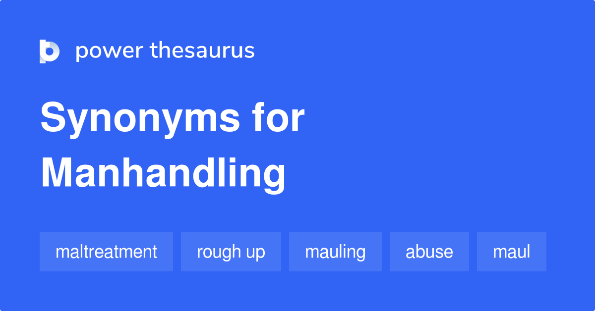 MANHANDLING Synonyms: 198 Similar Words & Phrases