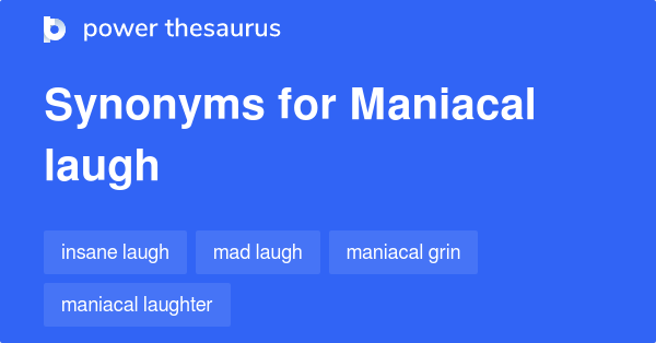 Maniacal Laugh synonyms - 14 Words and Phrases for Maniacal Laugh