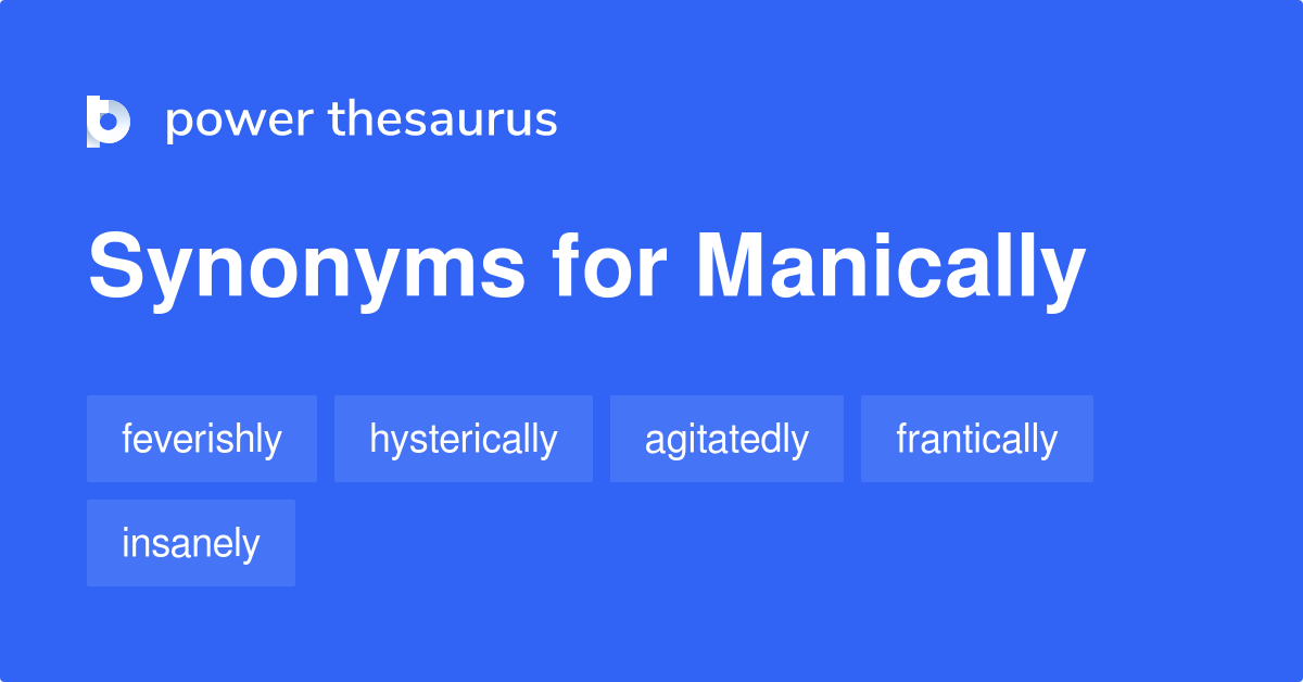 Manically synonyms - 109 Words and Phrases for Manically