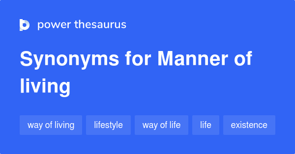 Manner Of Living synonyms - 58 Words and Phrases for Manner Of Living