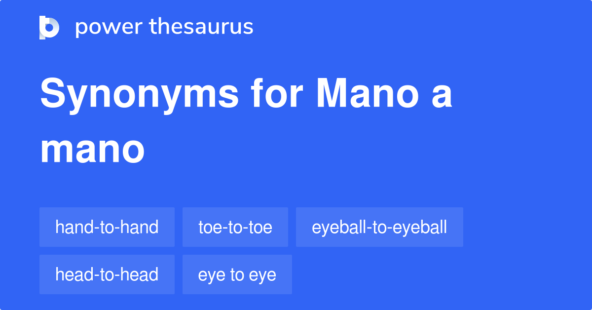 MANO A MANO Synonyms: 160 Similar Words & Phrases