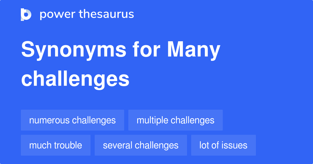MANY CHALLENGES Synonyms: 132 Similar Phrases