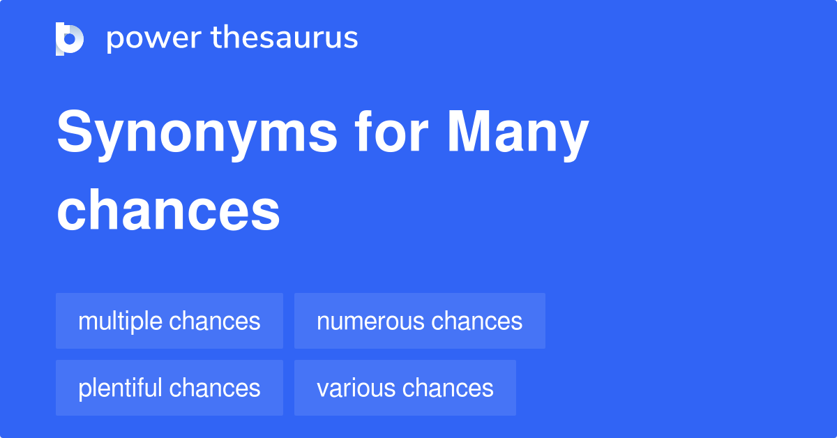 MANY CHANCES Synonyms: 34 Similar Phrases