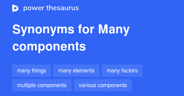 MANY COMPONENTS Synonyms: 156 Similar Phrases