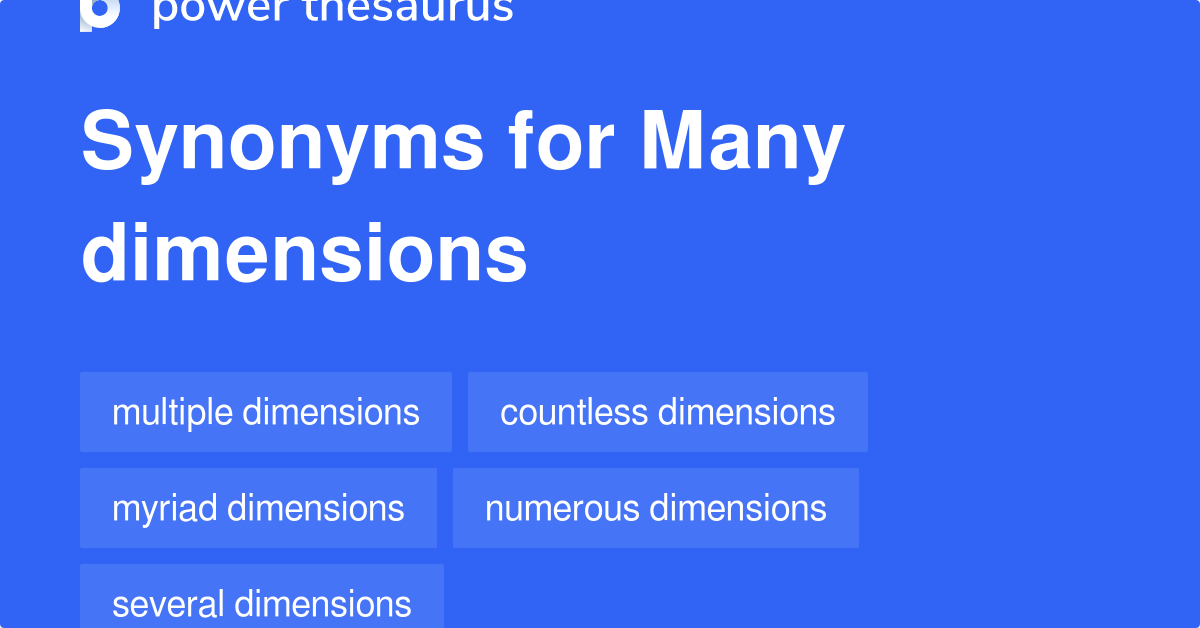 MANY DIMENSIONS Synonyms: 63 Similar Phrases