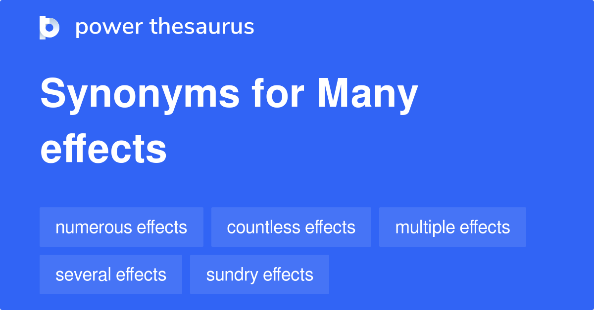MANY EFFECTS Synonyms: 11 Similar Phrases