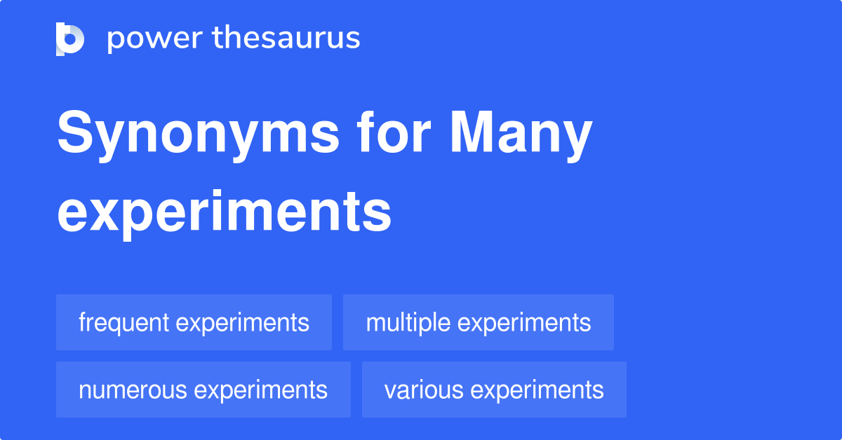 Many Experiments synonyms - 31 Words and Phrases for Many Experiments