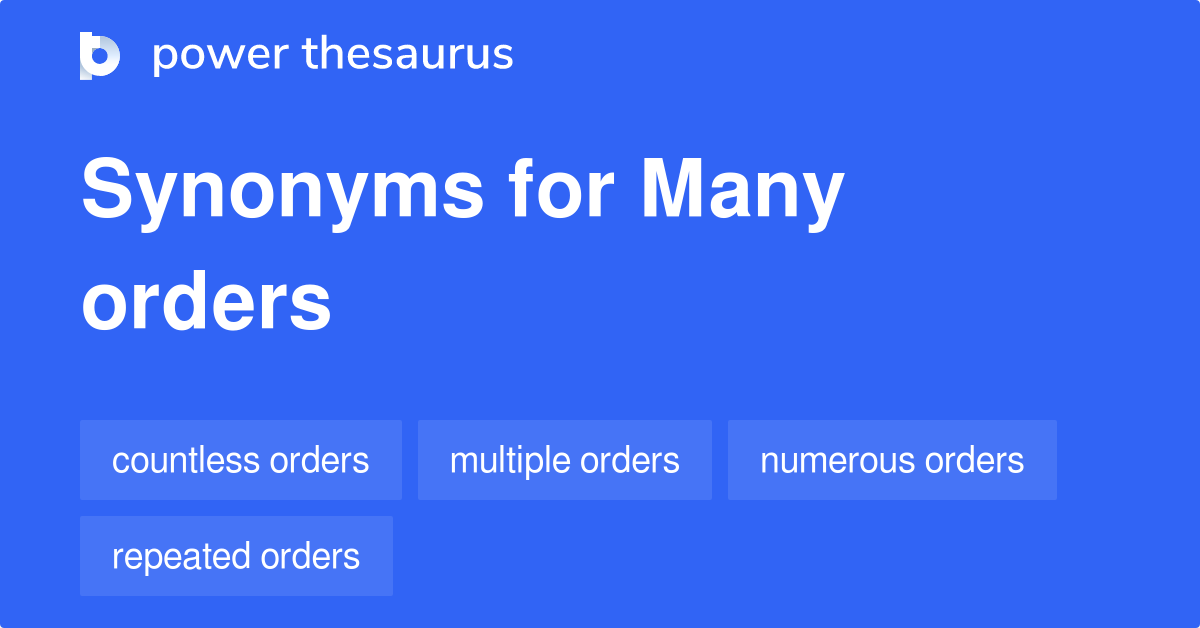 Many Orders synonyms - 9 Words and Phrases for Many Orders