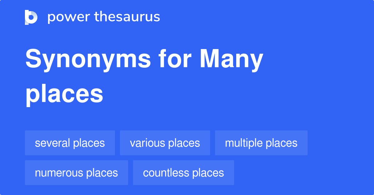 MANY PLACES Synonyms: 52 Similar Words & Phrases