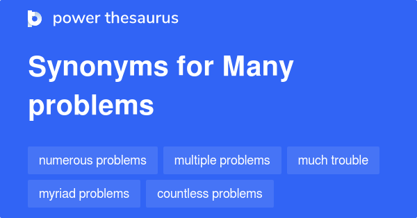 MANY PROBLEMS Synonyms: 92 Similar Phrases