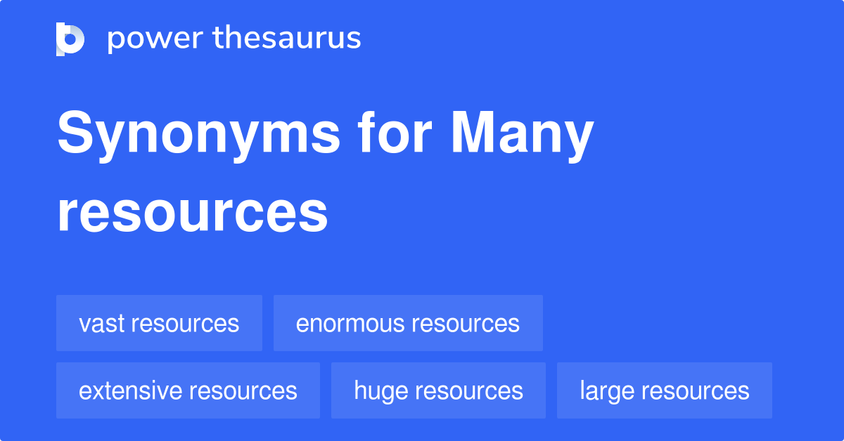 Many Resources synonyms - 75 Words and Phrases for Many Resources