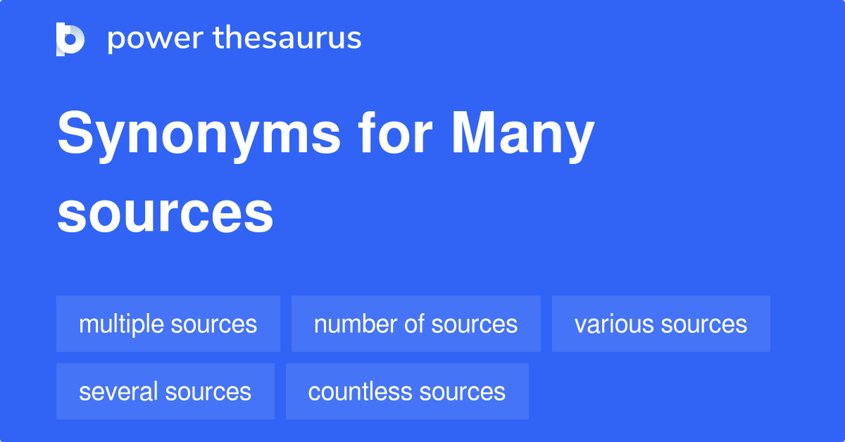 Many Sources synonyms - 96 Words and Phrases for Many Sources