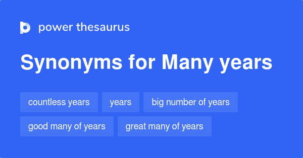 MANY YEARS Synonyms: 126 Similar Words & Phrases