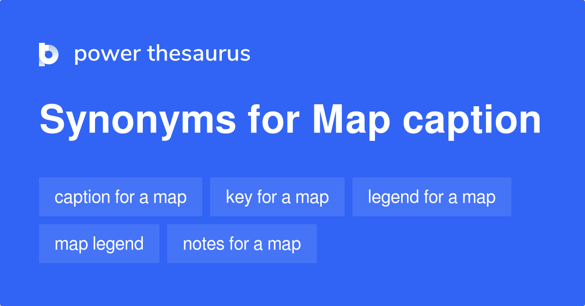 Map Caption synonyms - 8 Words and Phrases for Map Caption