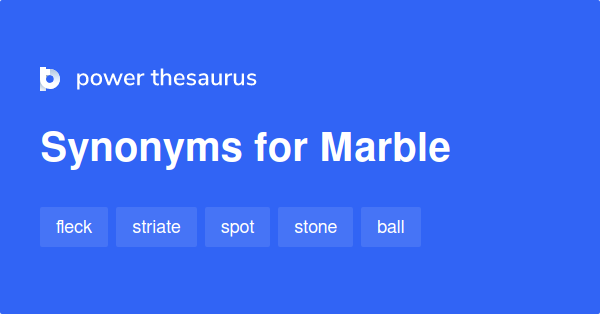 MARBLE Synonyms: 1 141 Similar Words & Phrases