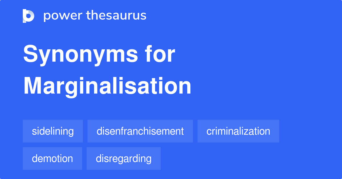 MARGINALISATION Synonyms: 146 Similar Words & Phrases