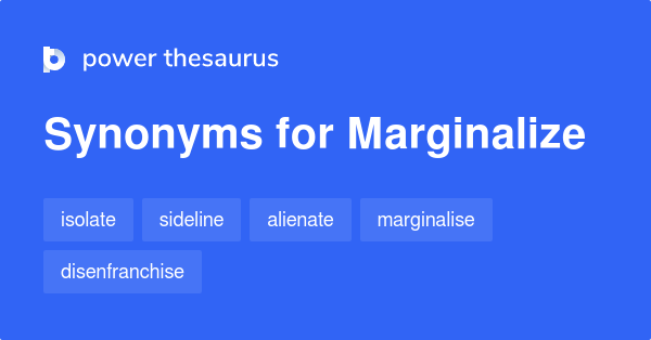 MARGINALIZE Synonyms: 664 Similar Words & Phrases