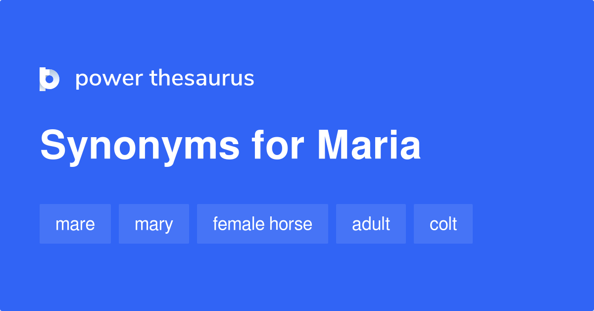 MARIA Synonyms: 101 Similar Words & Phrases