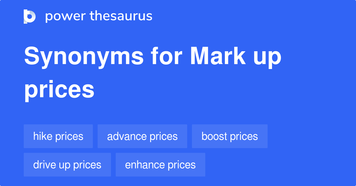 MARK UP PRICES Synonyms: 93 Similar Words & Phrases