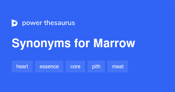 MARROW Synonyms: 965 Similar Words & Phrases