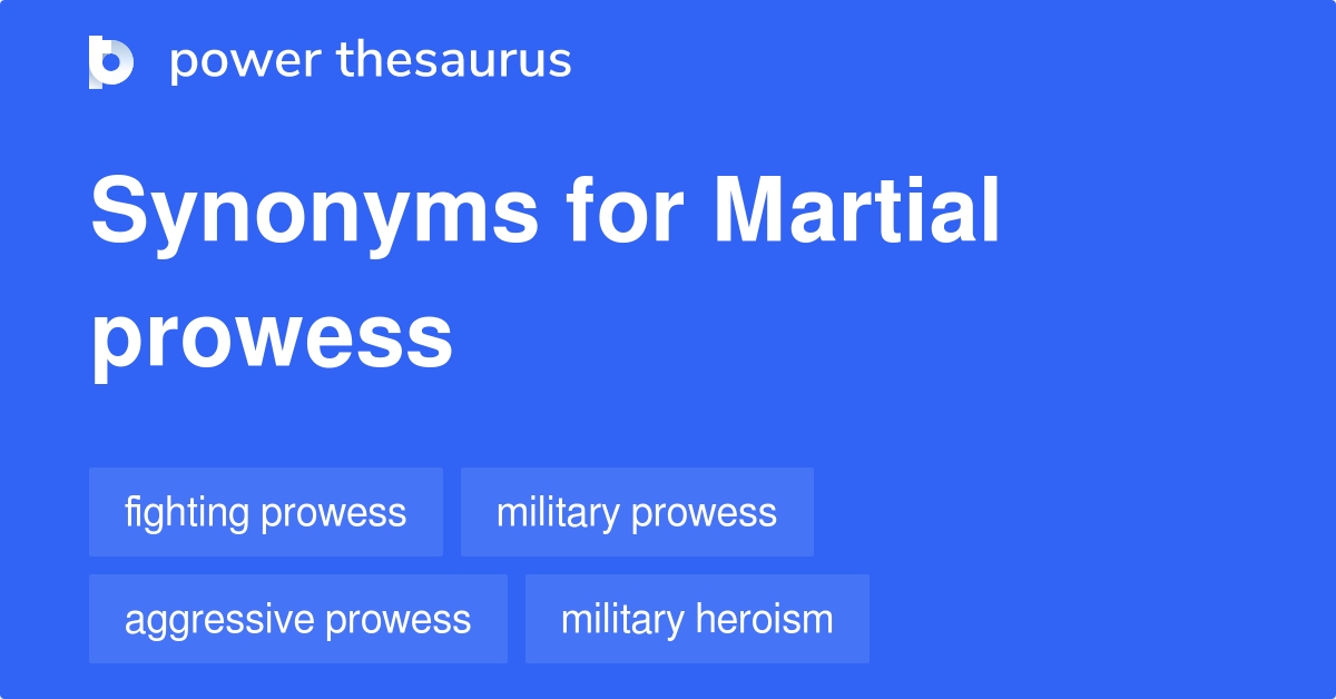 MARTIAL PROWESS Synonyms: 201 Similar Words & Phrases