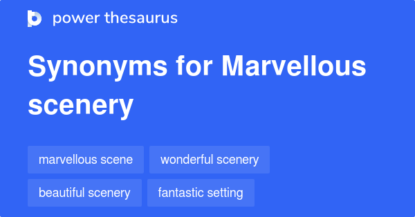 Marvellous Scenery synonyms - 10 Words and Phrases for Marvellous Scenery