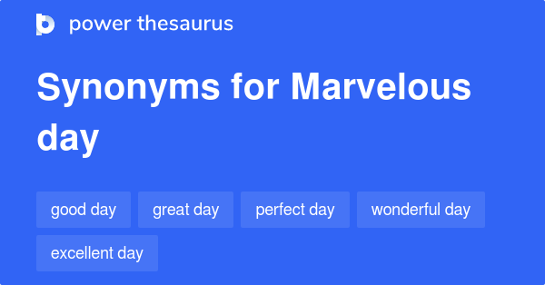 MARVELOUS DAY Synonyms: 138 Similar Phrases