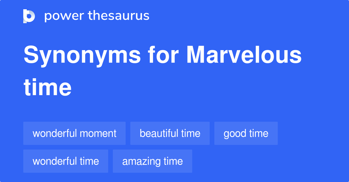 MARVELOUS TIME Synonyms: 84 Similar Phrases
