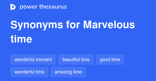 MARVELOUS TIME Synonyms: 84 Similar Phrases