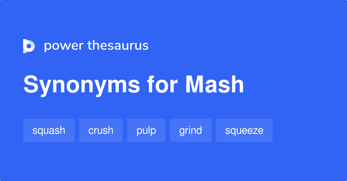 MASH Synonyms: 1 267 Similar Words & Phrases