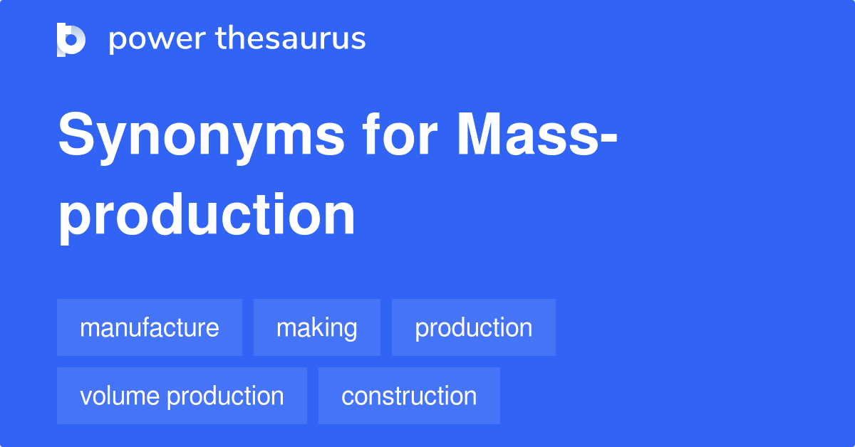 MASS-PRODUCTION Synonyms: 40 Similar Words & Phrases