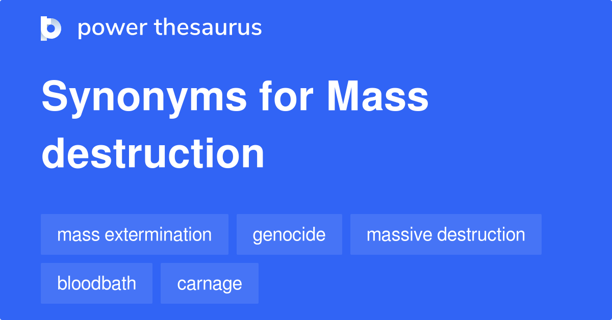 MASS DESTRUCTION Synonyms: 188 Similar Words & Phrases