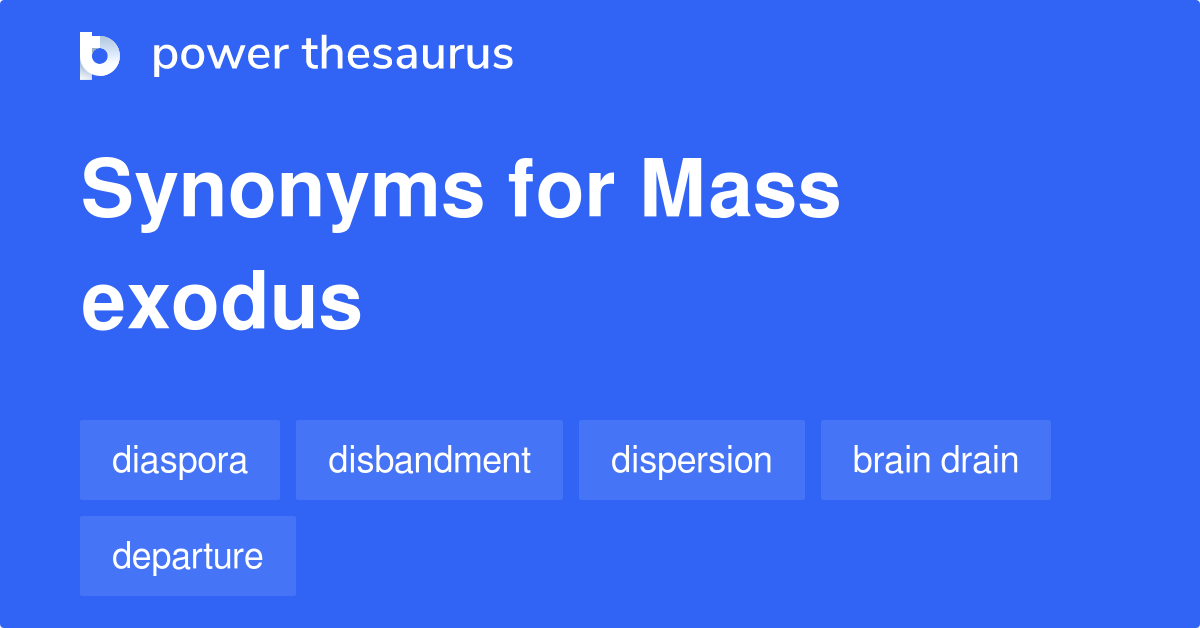 MASS EXODUS Synonyms: 236 Similar Words & Phrases