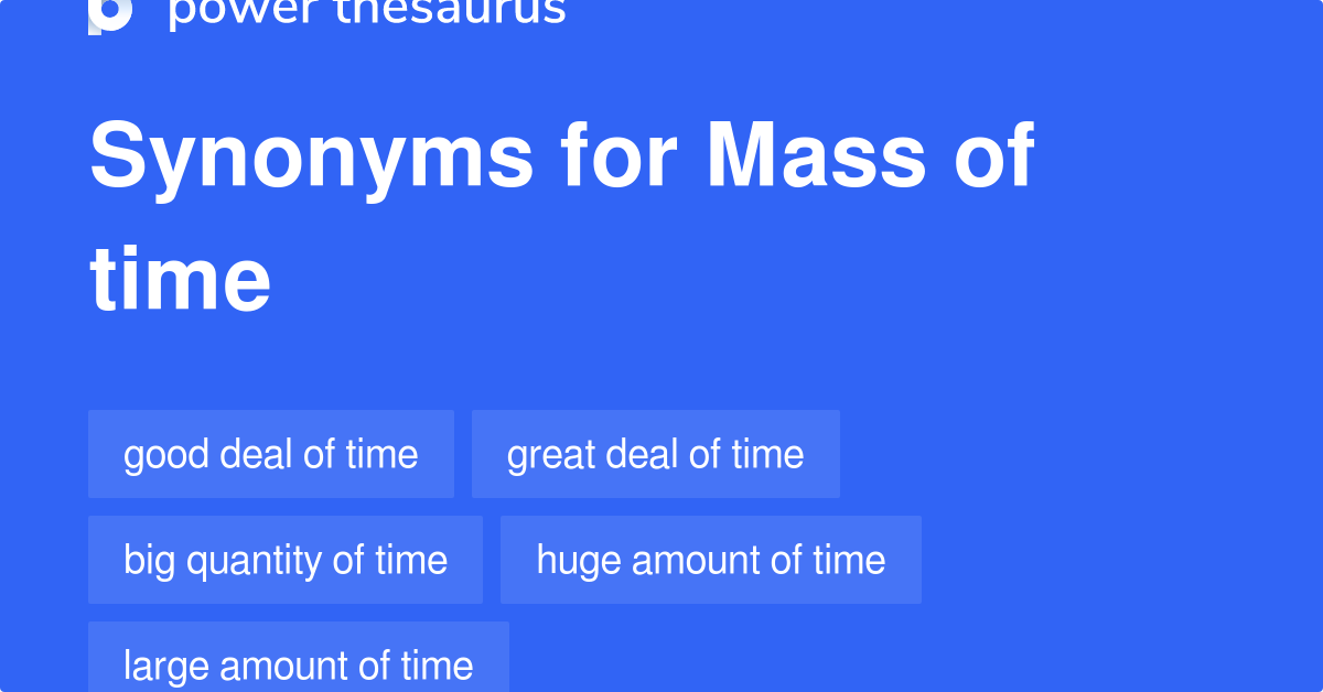 MASS OF TIME Synonyms: 180 Similar Words & Phrases