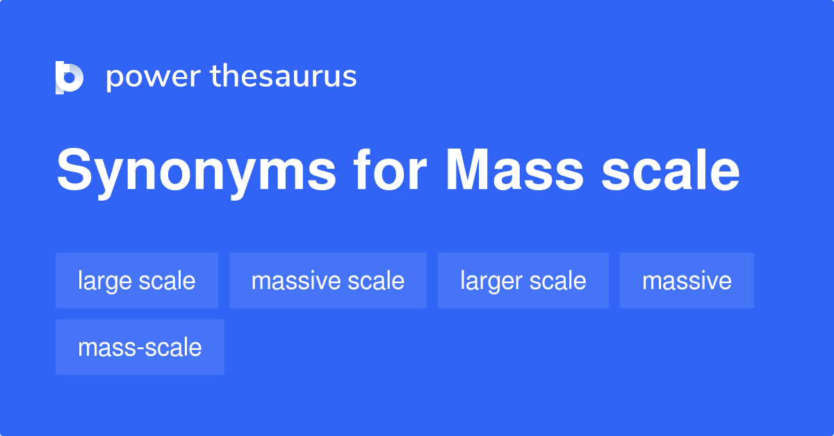 MASS SCALE Synonyms: 178 Similar Words & Phrases