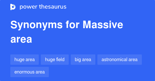 Massive Area synonyms - 94 Words and Phrases for Massive Area